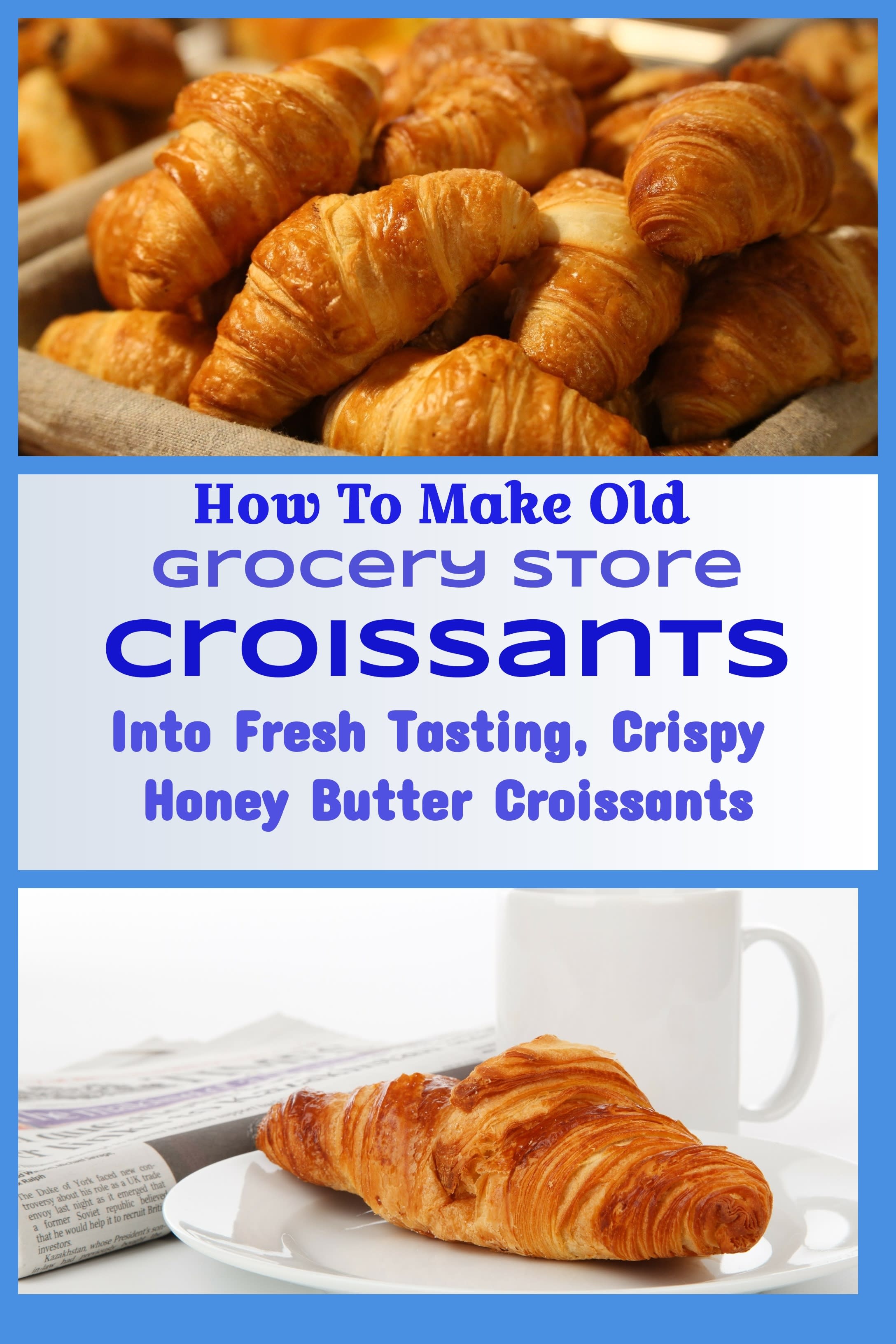 How to Make Store-Bought Croissants Taste Fresh, Crispy, and Honey ...